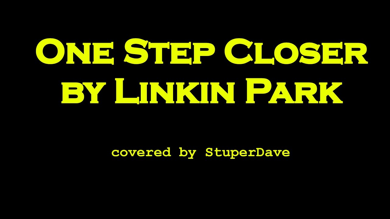 One Step Closer- Linkin Park... covered by StuperDave vocal, guitar ...