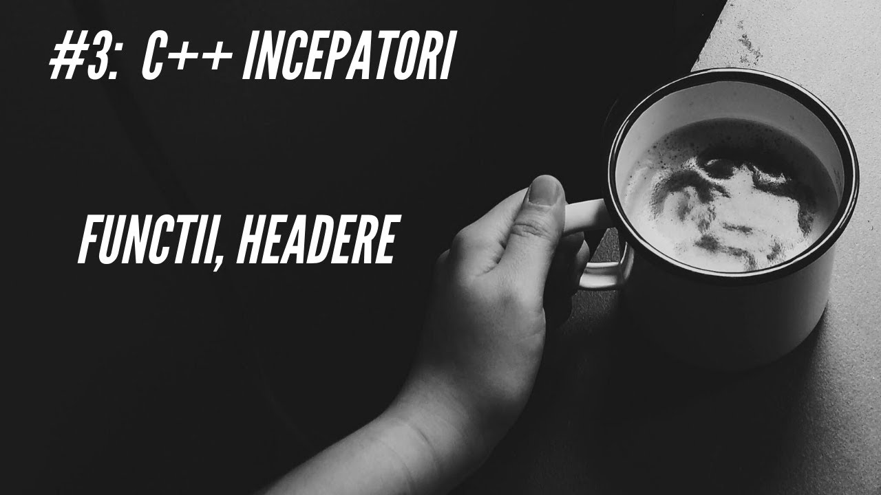 #03 Tutoriale Programare C++ - Functii, Headere | 2019 - YouTube