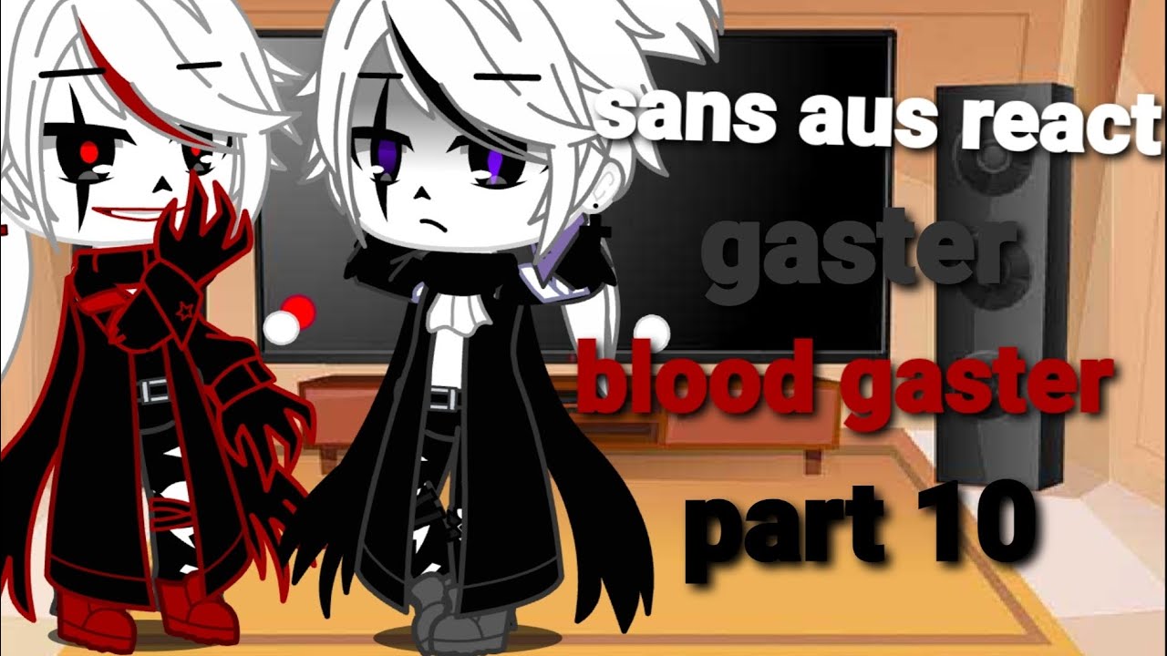 sans aus react (part 10): gaster,blood gaster ||| gacha club vietnam ...