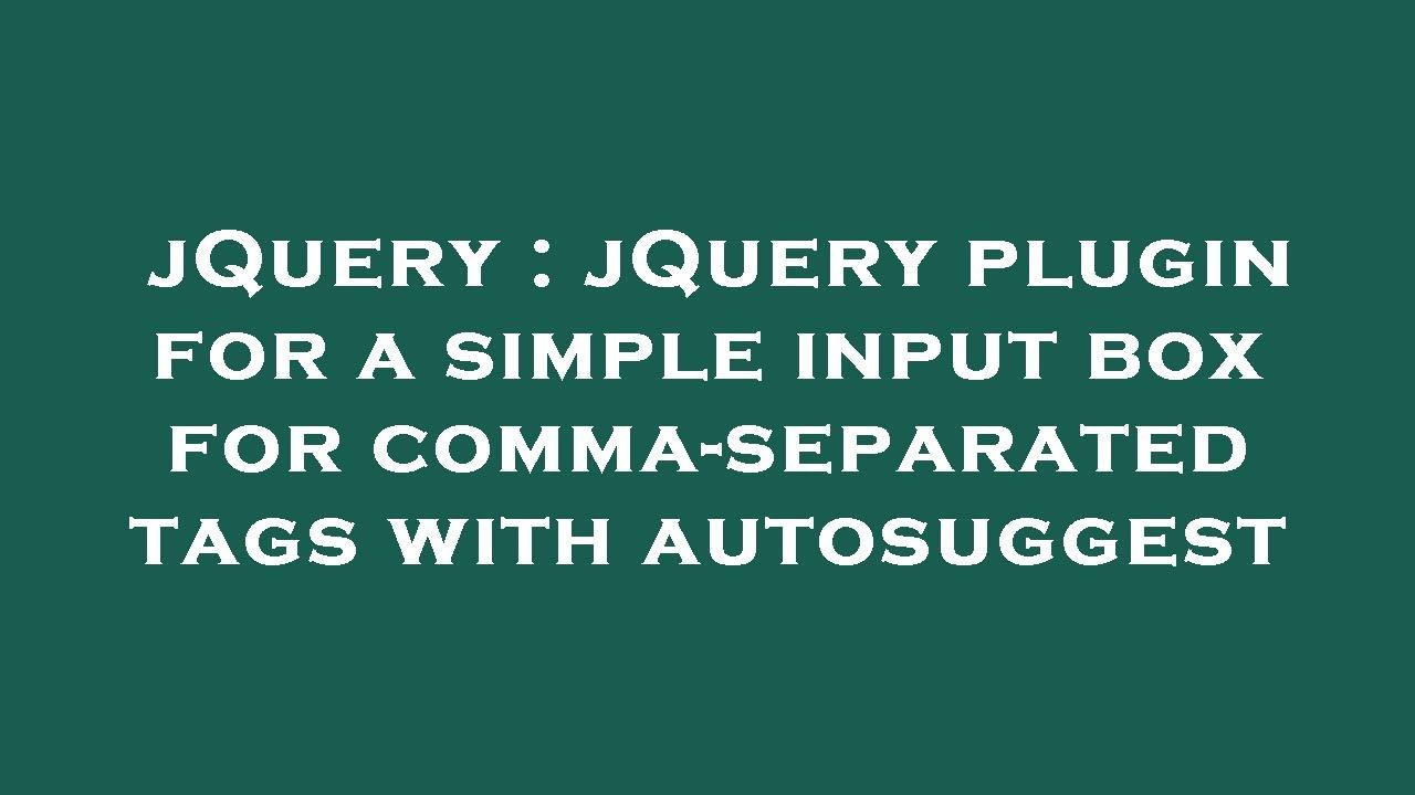 Jquery Jquery Plugin For A Simple Input Box For Comma Separated Tags 9658