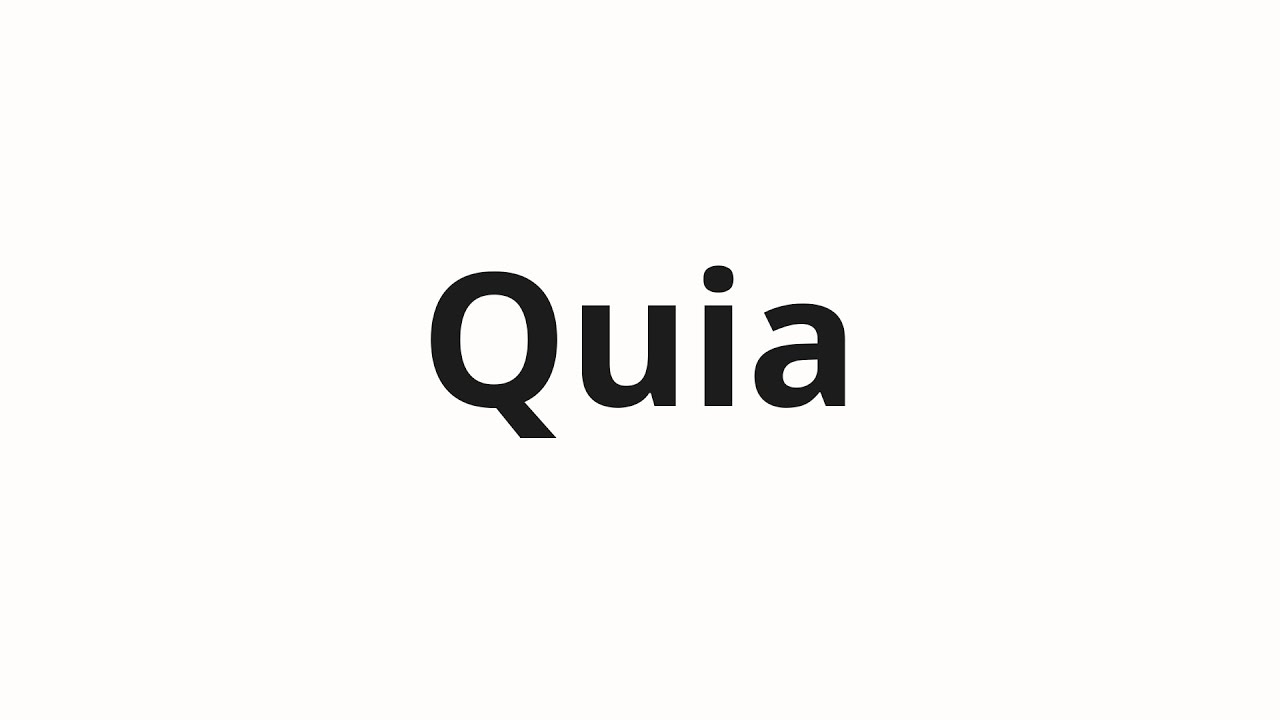 How to pronounce Quia - YouTube