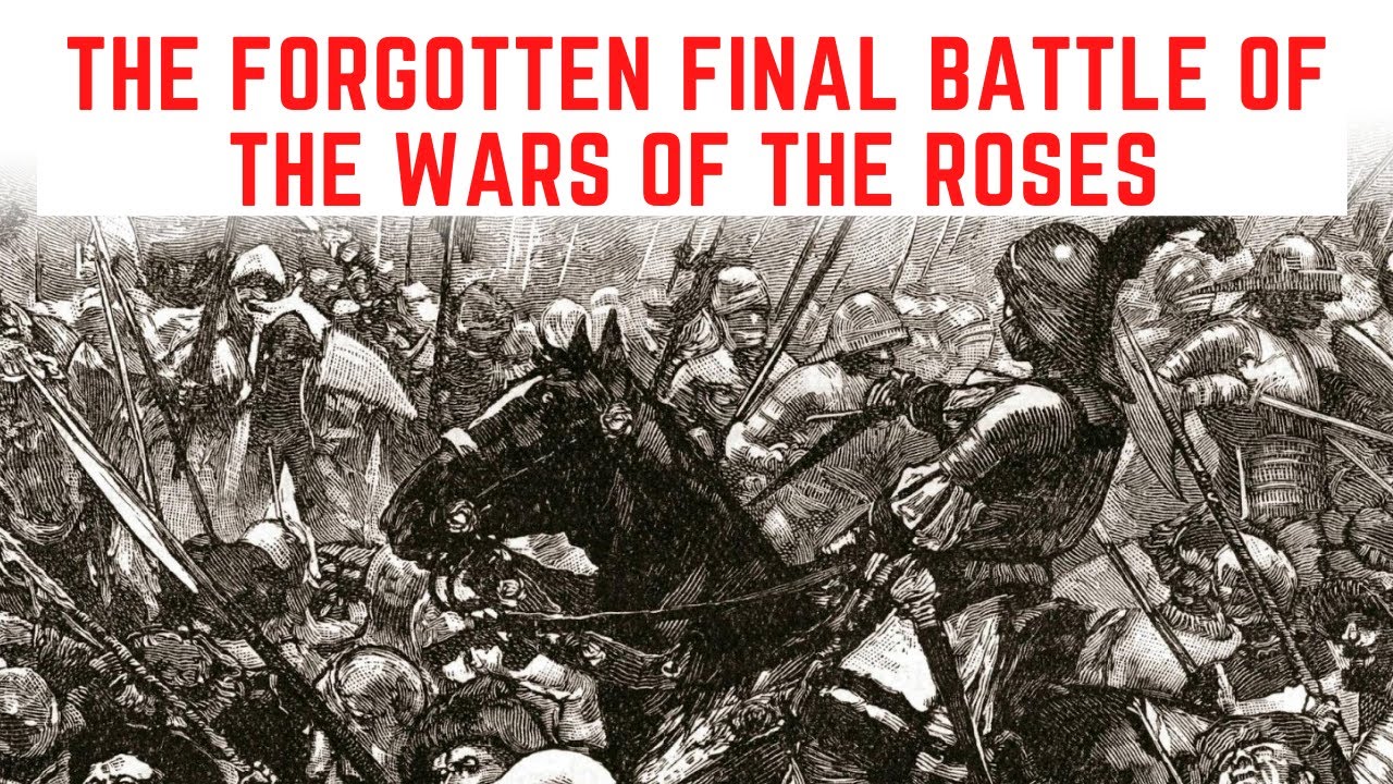 The FORGOTTEN Final Battle Of The Wars Of The Roses - The Battle Of ...