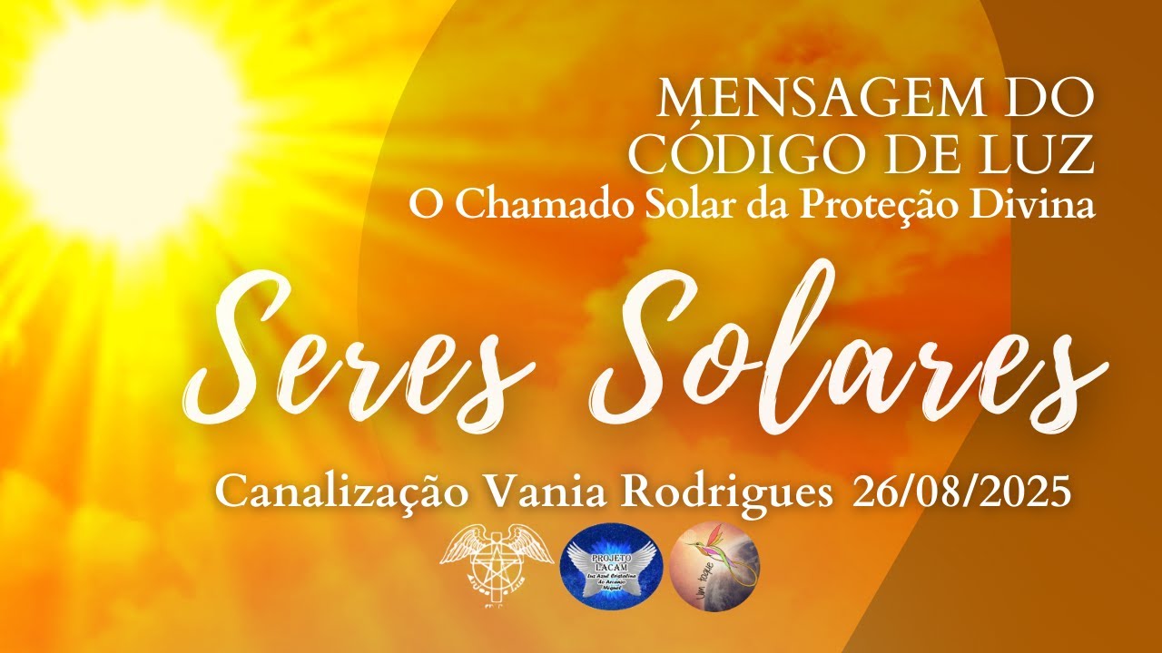 SERES SOLARES - Mensagem do Código de Luz - O Chamado Solar da Proteção ...