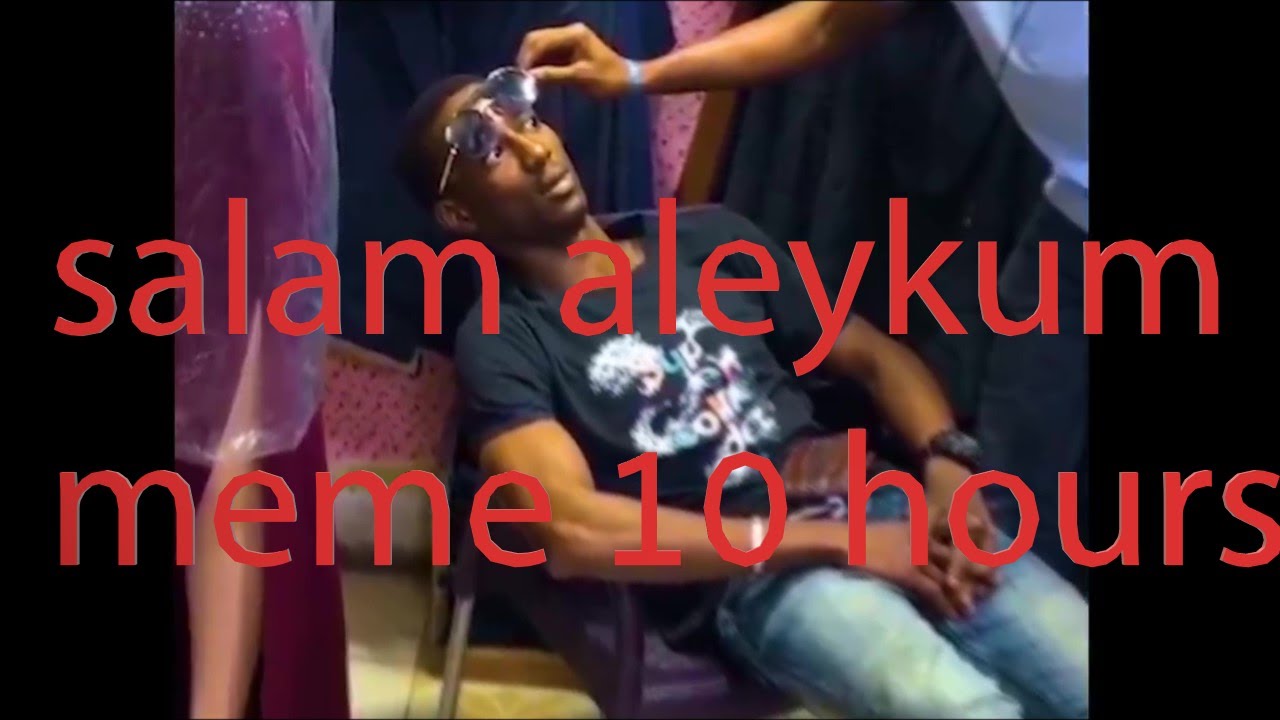 salam aleykum meme 10 hours салам алейкум мем 10 часов - YouTube