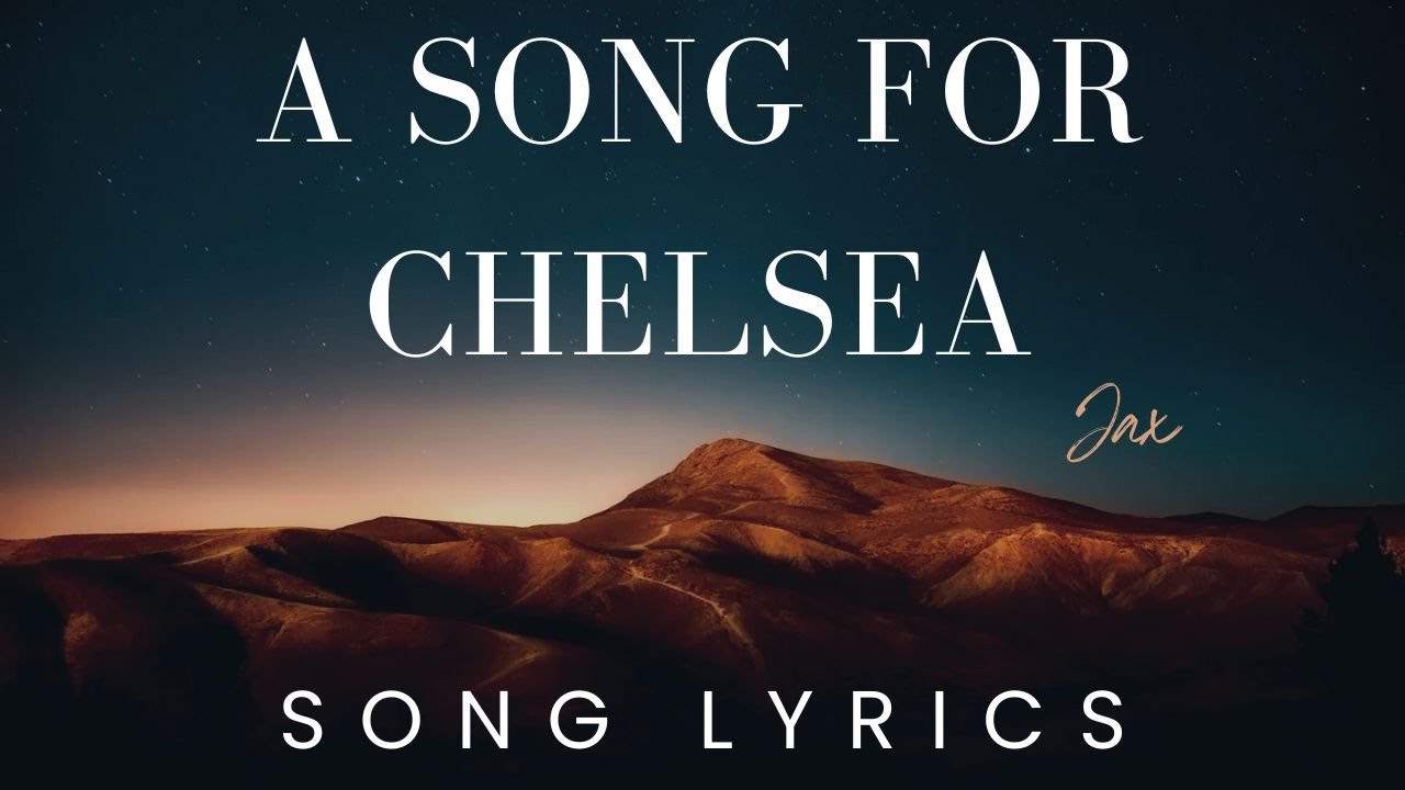 JAX a song for Chelsea | SONG LYRICS VERSION - YouTube