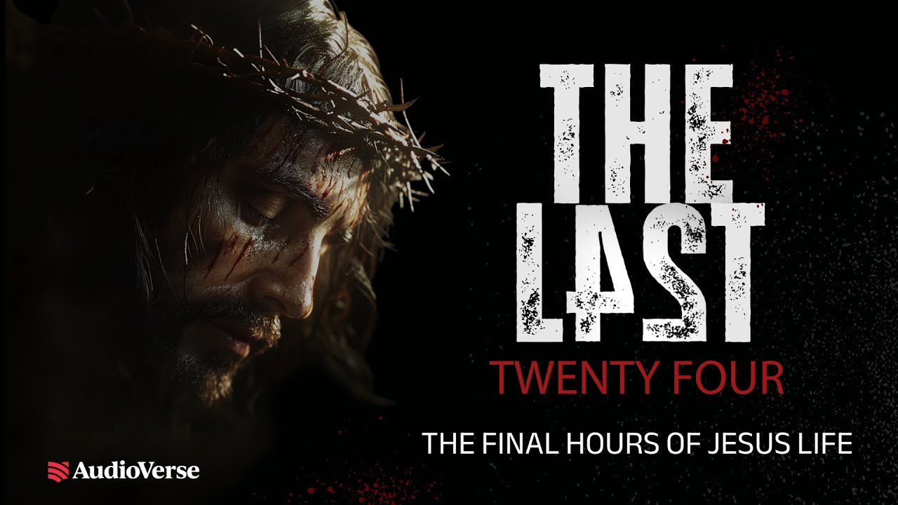 The Last 24: The Final Hours of Jesus' Life – 8-Day Audio Book Journey ...