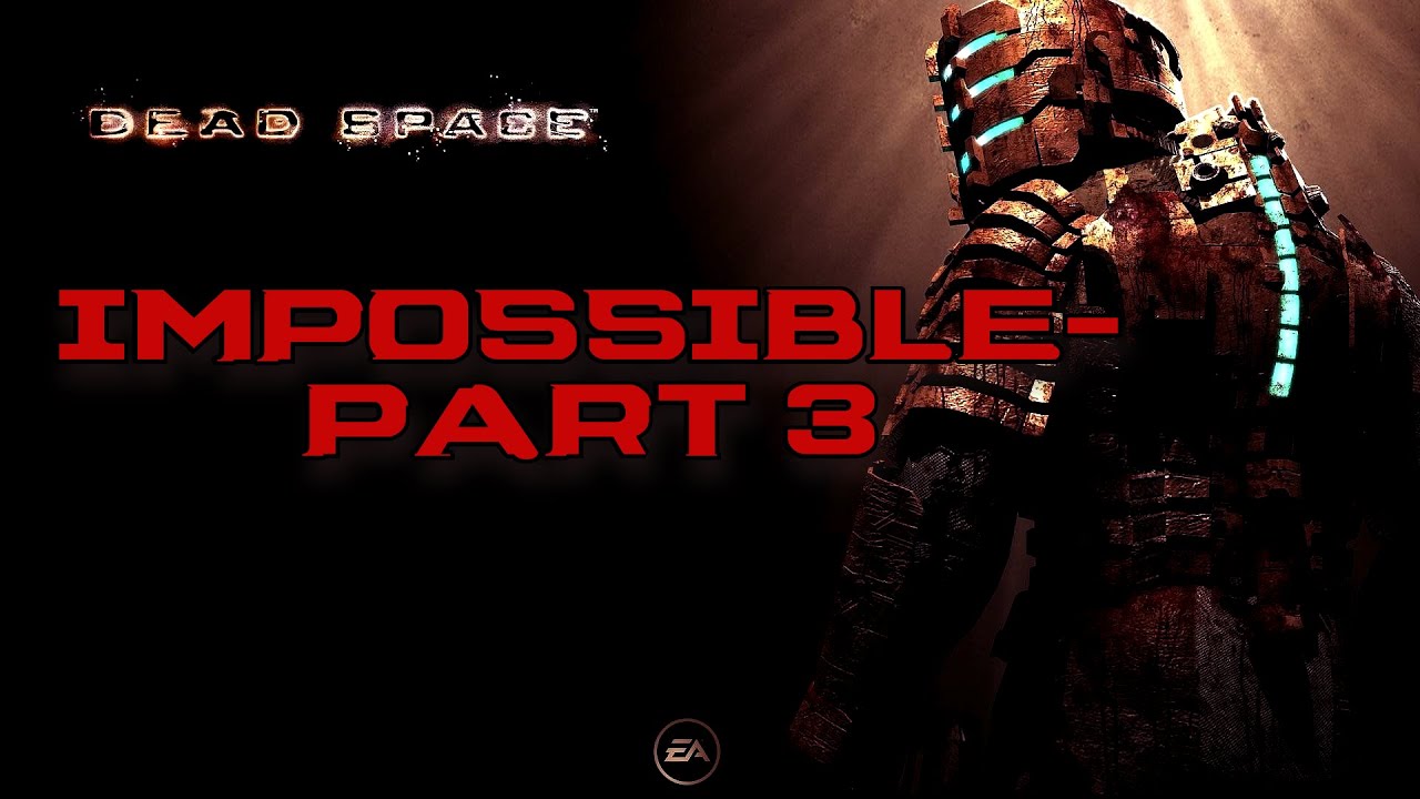 Dead Space: Impossible Run Mode- Part 3 - YouTube
