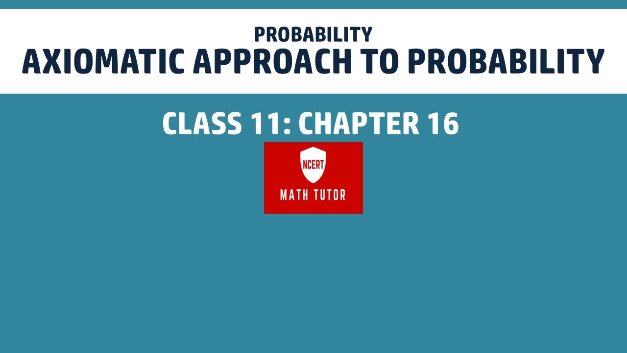 15. Class 11 Maths: Chapter 16 - Probability: Axiomatic Approach to ...