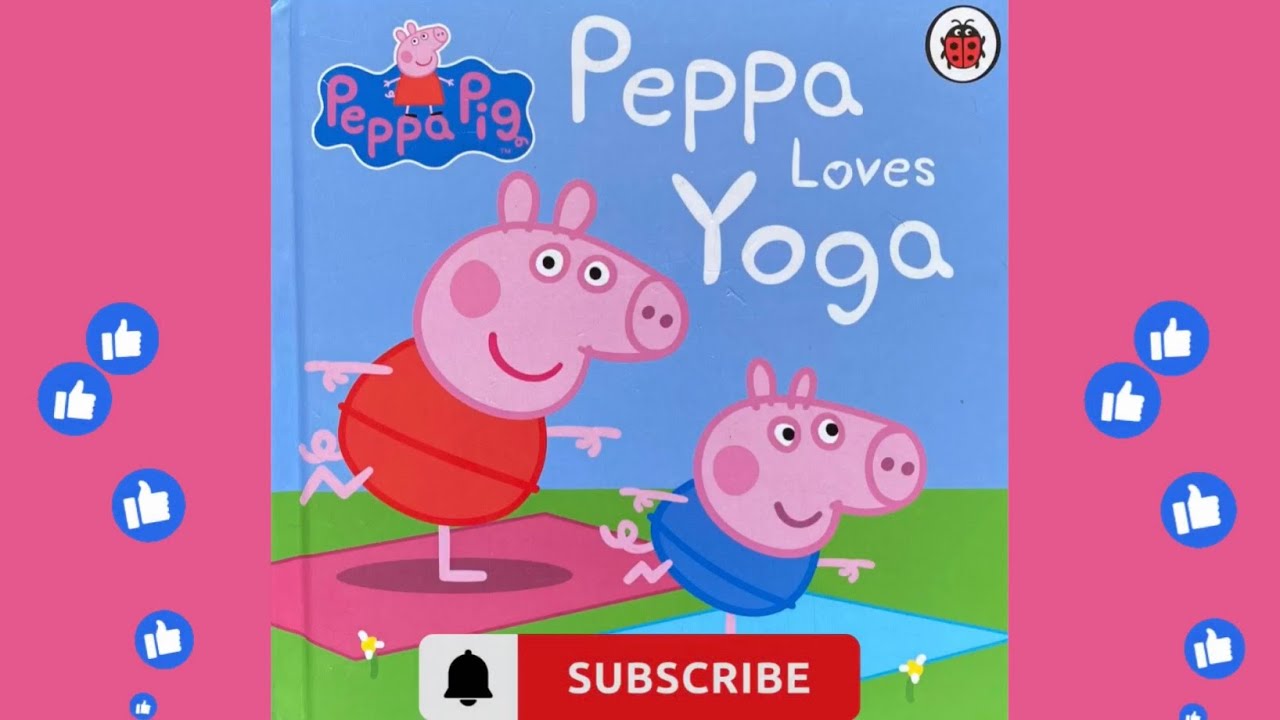 Peppa pig read aloud! Peppa loves yoga! 🧘 Childrens bedtime stories ...