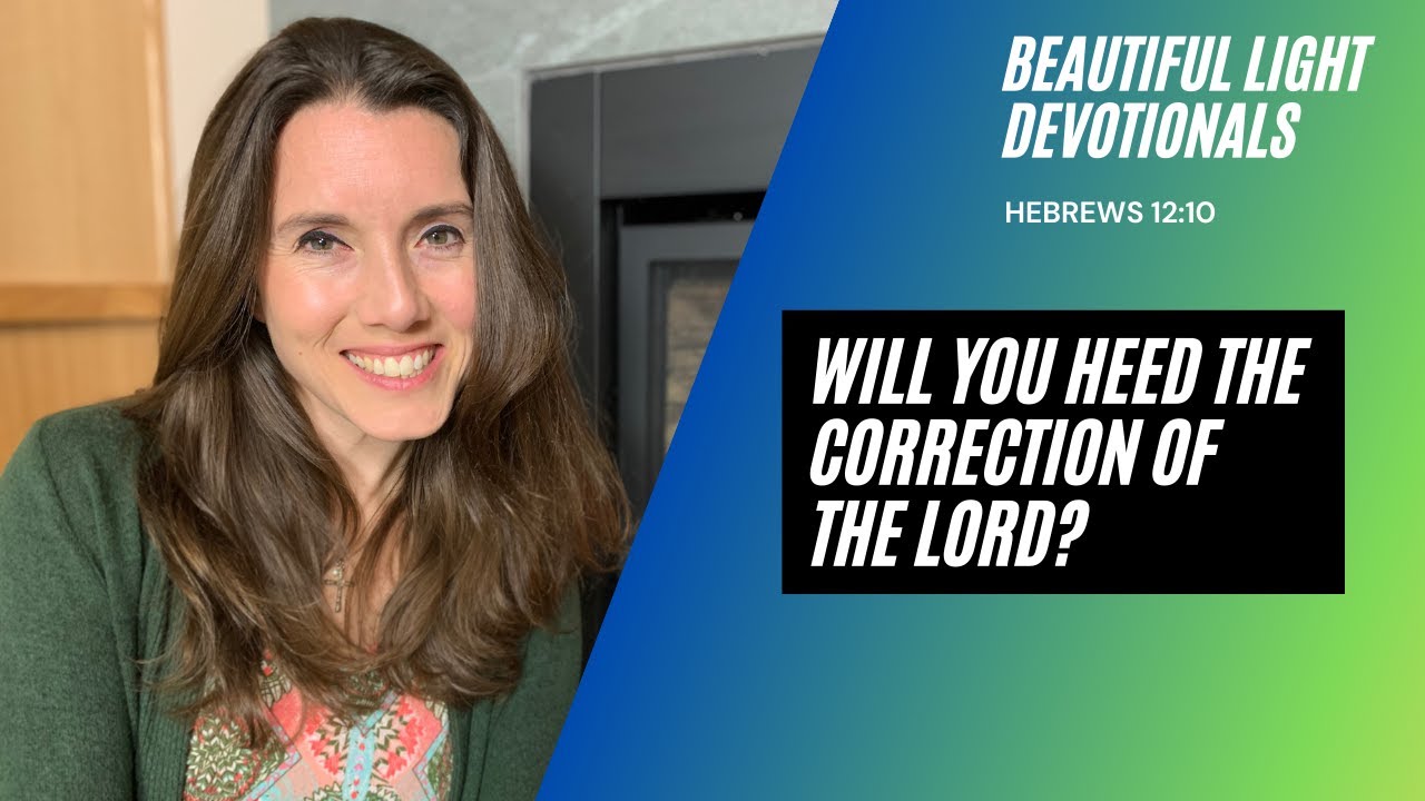 Whether Or Not We Will Heed The Correction Of The Lord | Beautiful ...