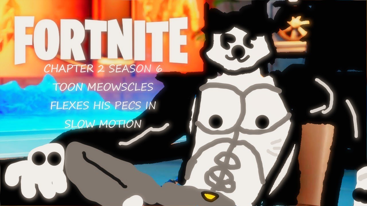 FORTNITE | CHAPTER 2 | SEASON 6 | TOON MEOWSCLES FLEXES HIS PECS IN ...