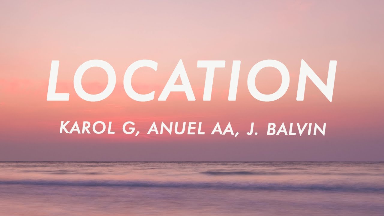 KAROL G, Anuel AA, J. Balvin - LOCATION (Letra / Lyrics) - YouTube