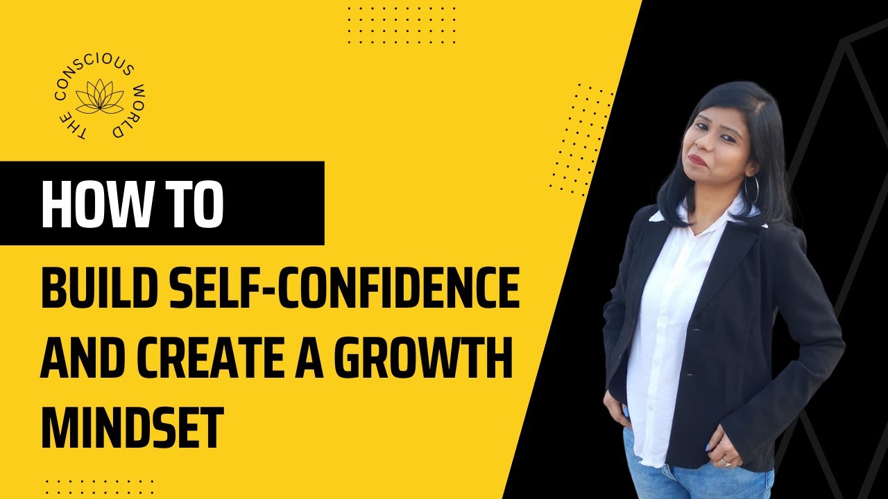 How To Build Self-Confidence and Create a Growth Mindset - YouTube