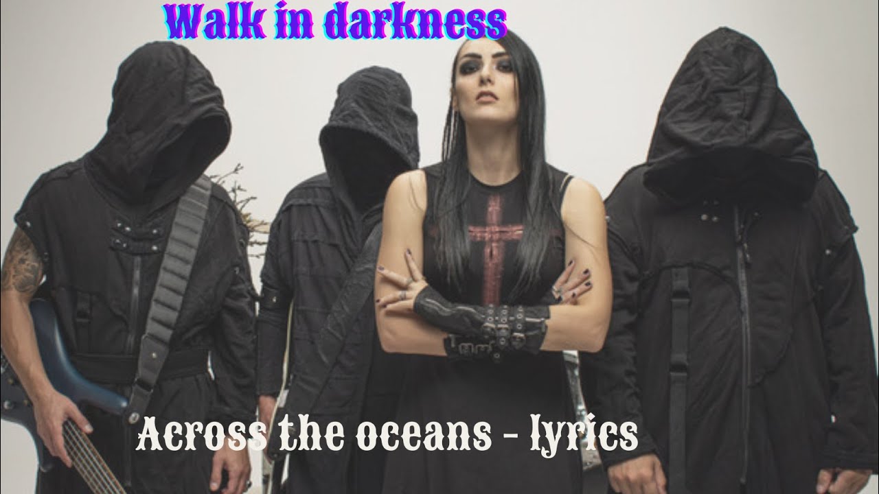 Walk in darkness - across the oceans lyrics - YouTube