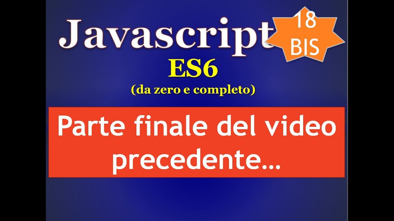 Javascript ES6 ITA 18 bis: PARTE FINALE DEL VIDEO PRECEDENTE 'SALTATA ...