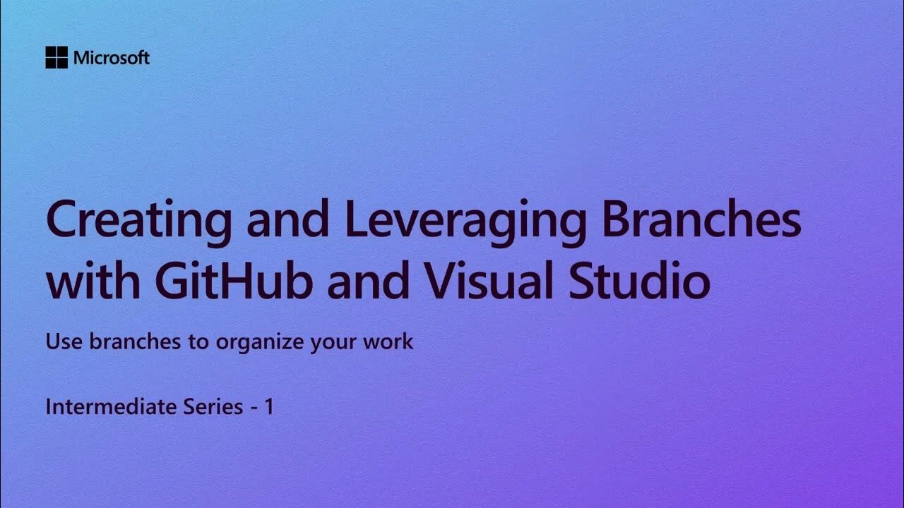 Creating and Leveraging Branches with GitHub and Visual Studio [Ep 1] | Intermediate Series ...