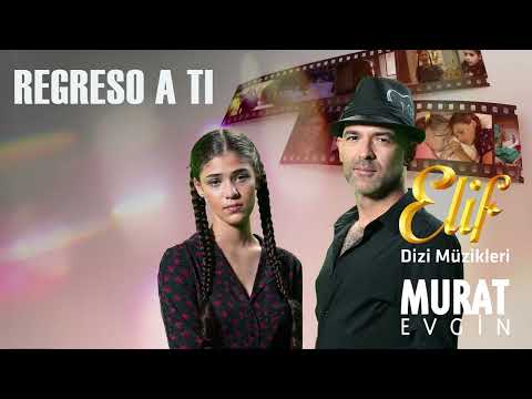 Murat Evgin ft. Ximena Muñoz - Regreso a Ti | Elif Dizi Müzikleri