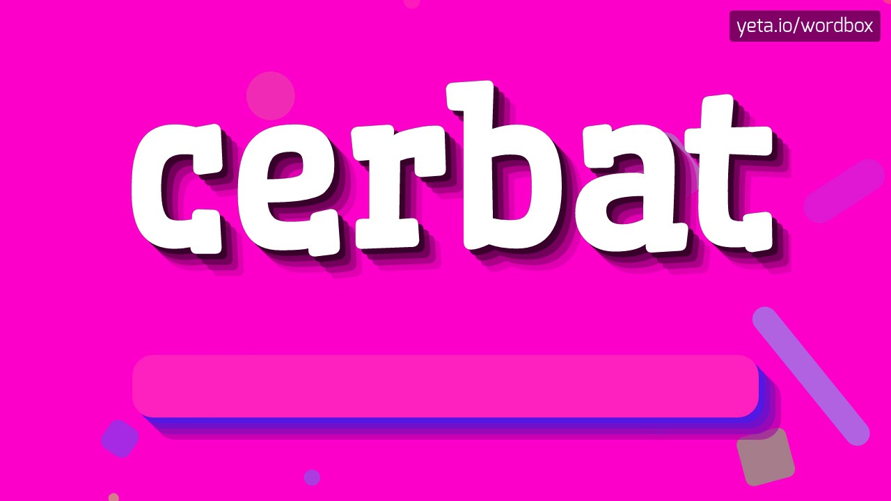 CERBAT - HOW TO PRONOUNCE IT!? - YouTube