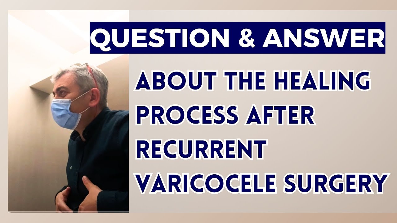 Question & Answer About the Healing Process After Recurrent Varicocele ...