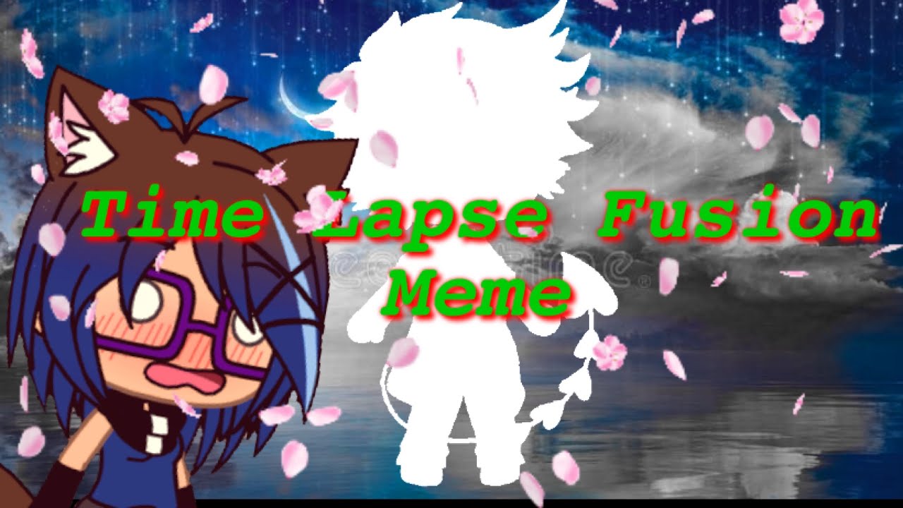 Time Lapse Fusion Meme/GLMV (Sorta) - YouTube
