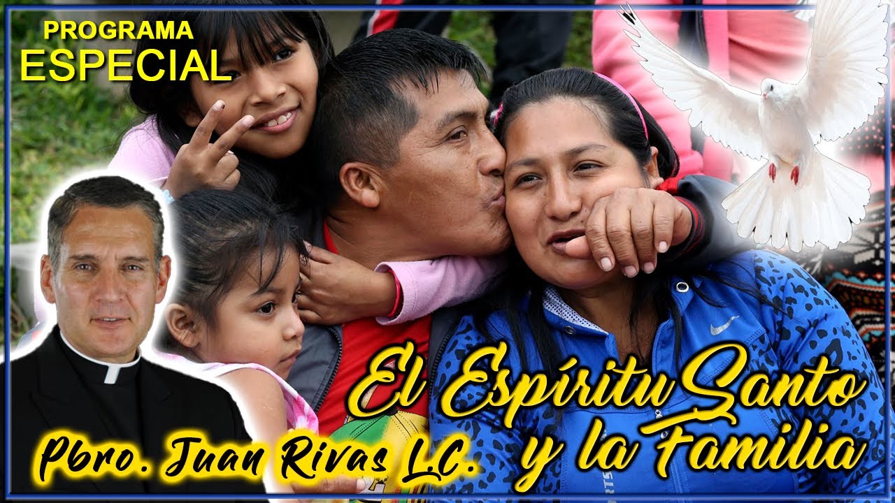 El Espíritu Santo y la familia - Padre Juan Rivas L.C. - YouTube