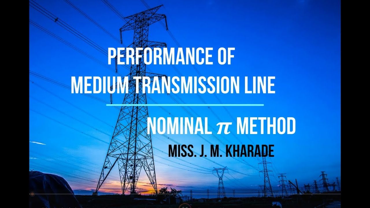 Performance of Medium Transmission Lines: Nominal 𝝅 Method - YouTube