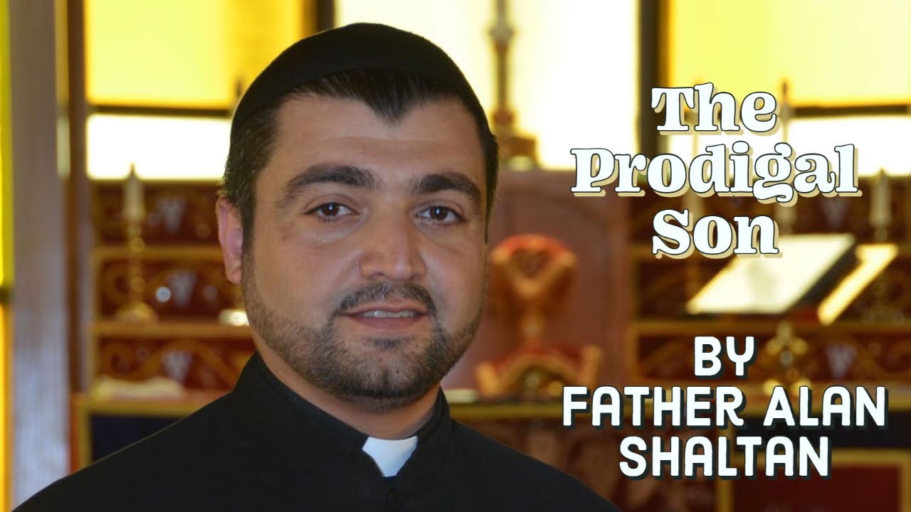 The Prodigal Son by Father Alan Shaltan Pastor of St. Athanasius Church ...
