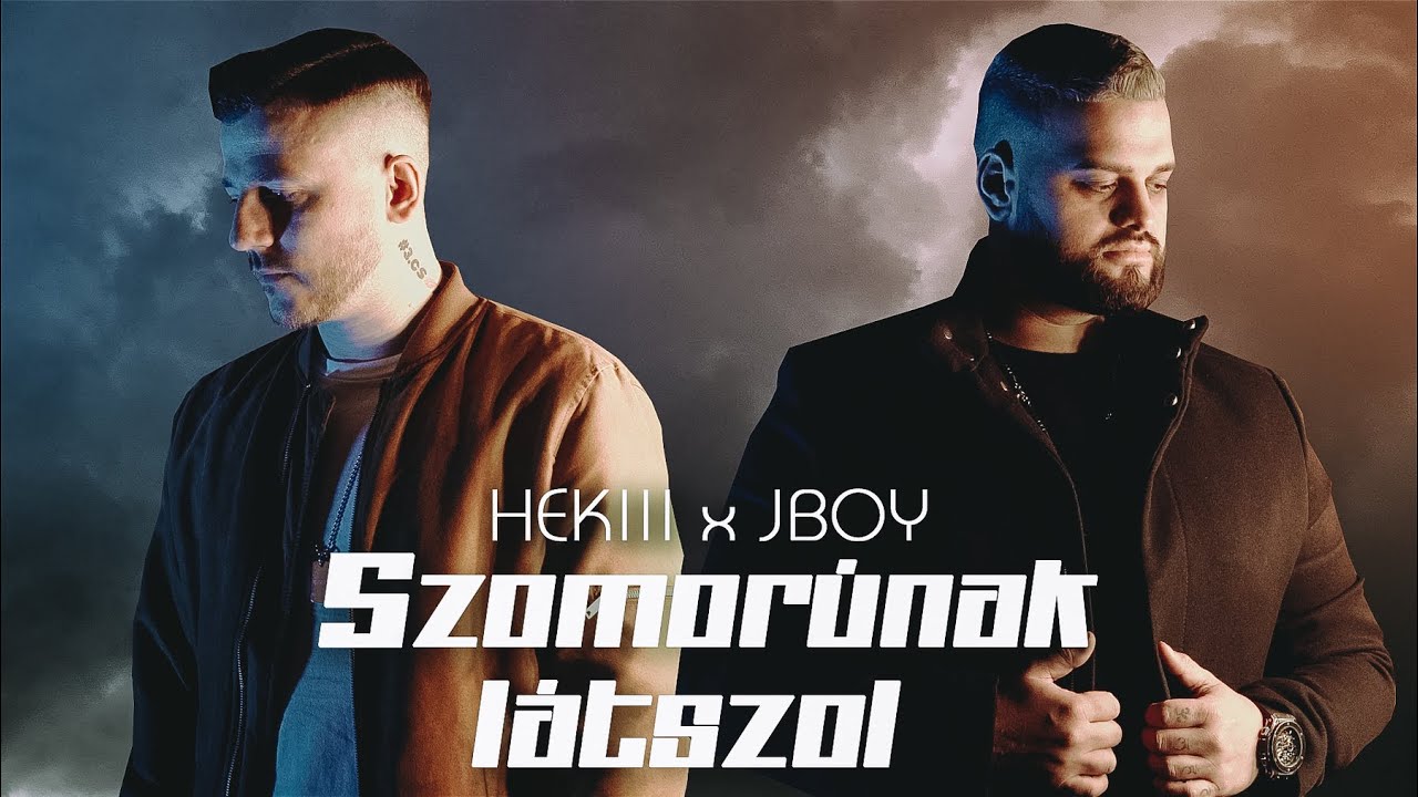 HEKIII X JBOY - SZOMORÚNAK LÁTSZOL (OFFICIAL MUSIC VIDEO) - YouTube