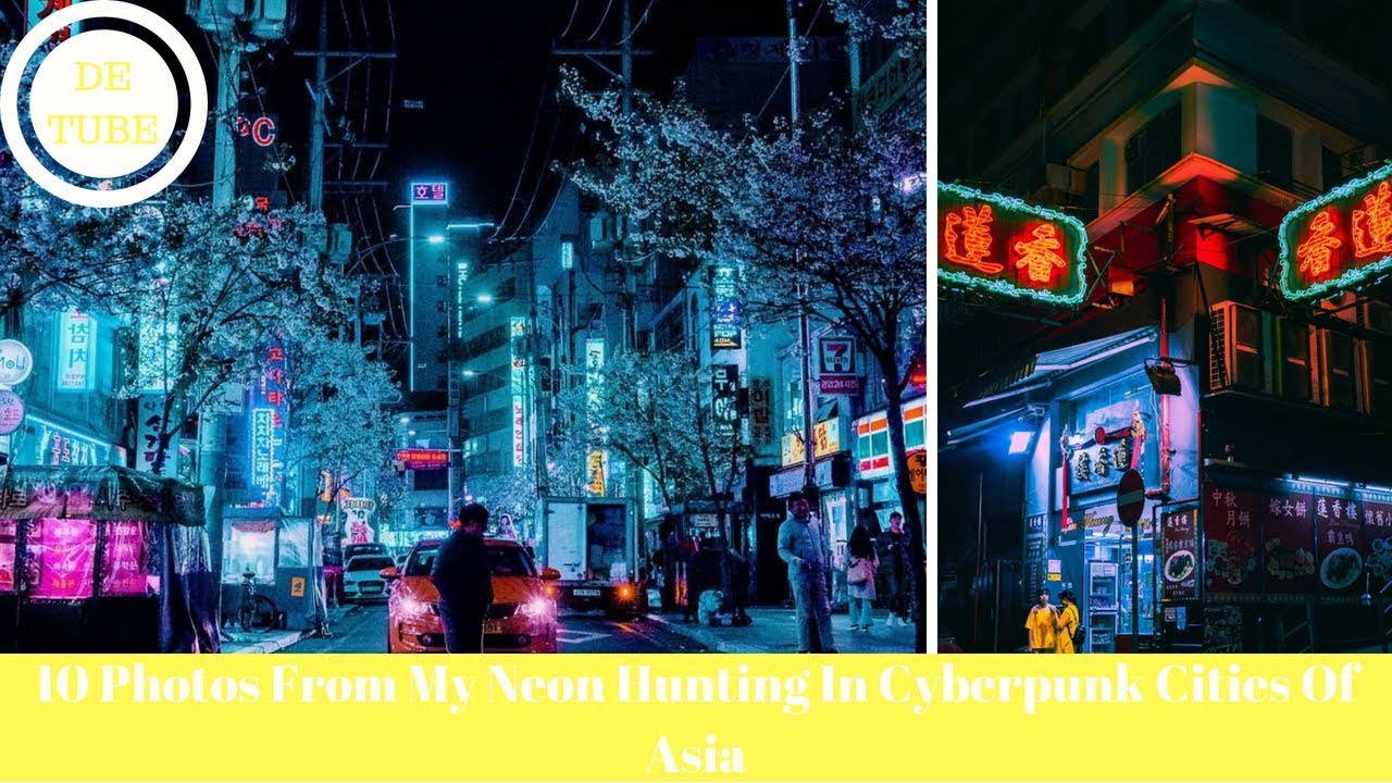 10 Photos From My Neon Hunting In Cyberpunk Cities Of Asia - YouTube