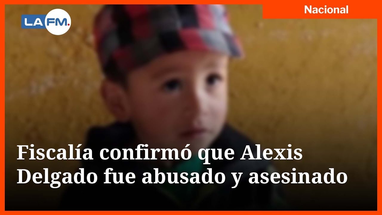 Caso Alexis Delgado: Fiscalía dio nuevos detalles de la muerte del menor - YouTube