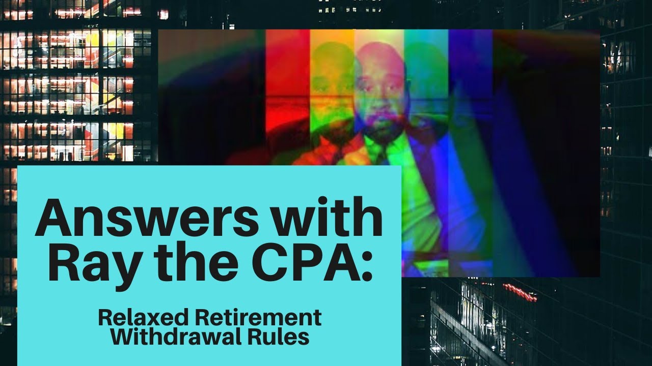 Answers with Ray the CPA: Relaxed retirement Withdrawals - YouTube
