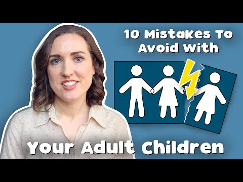 10 Common Mistakes Parents Make With Their Adult Children | Parent-Adult Child Realtionship