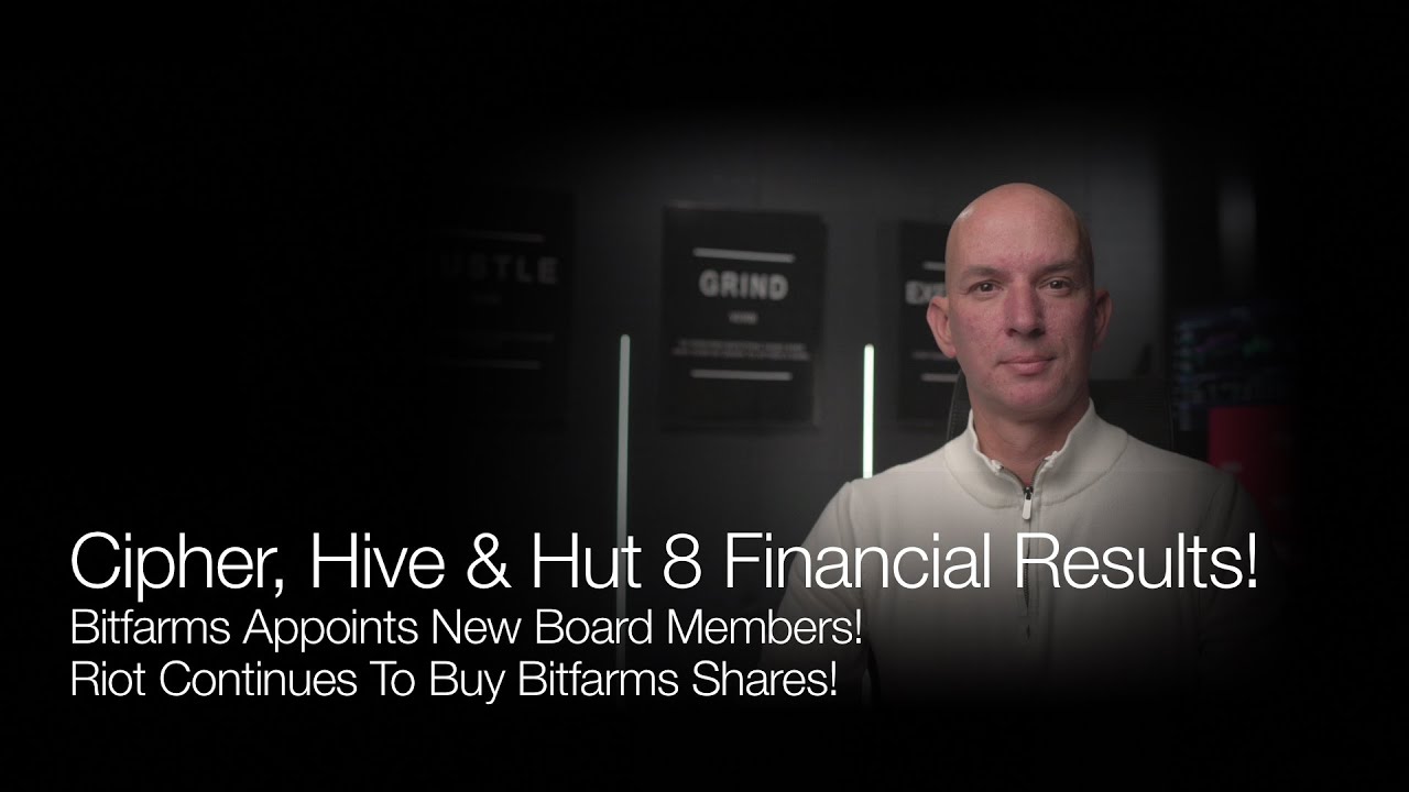 Cipher, Hive & Hut 8 Financial Results! Bitfarms Board Changes! Riot Buys More Bitfarms Shares ...