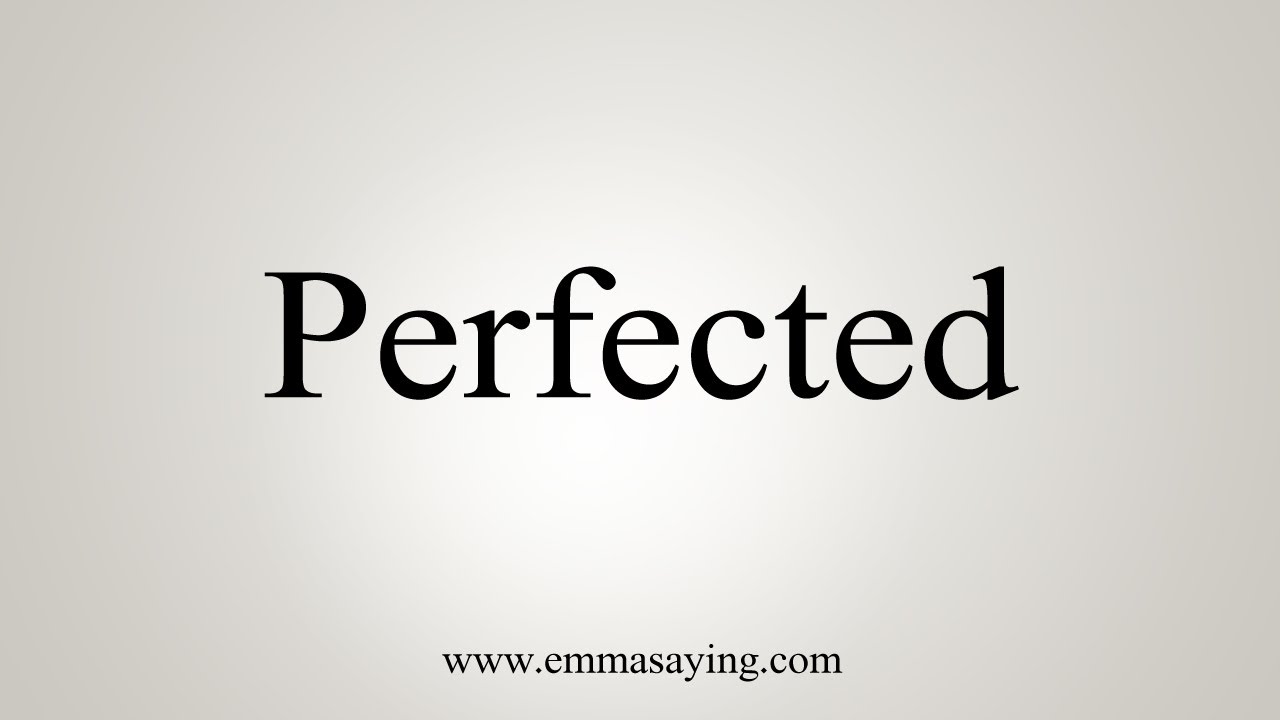 How To Say Perfected - YouTube