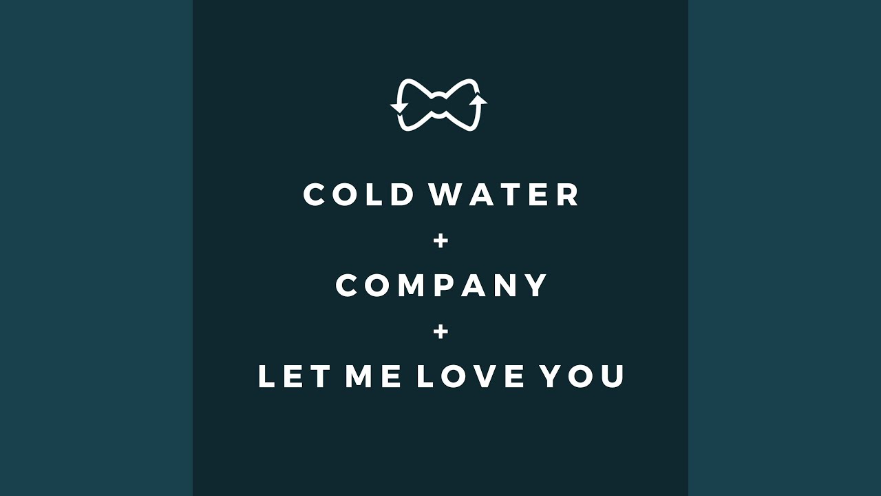 Cold Water + Company + Let Me Love You - YouTube