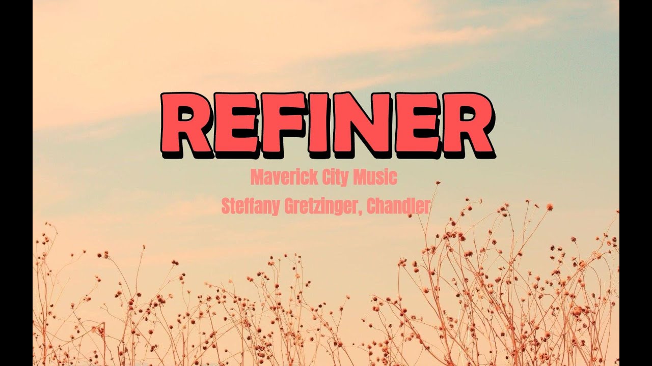 REFINER Lyrics by Maverick City Music ft. Steffany Gretzinger, Chandler ...