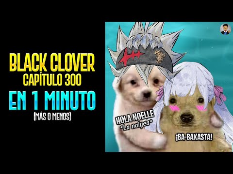 BLACK CLOVER 300 EN 1 MINUTO (más o menos) | RESUMEN MANGA