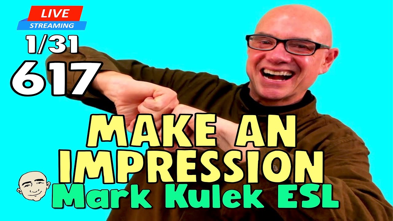 Make an Impression | Mark Kulek ESL | #617 - Live Stream English Class ...