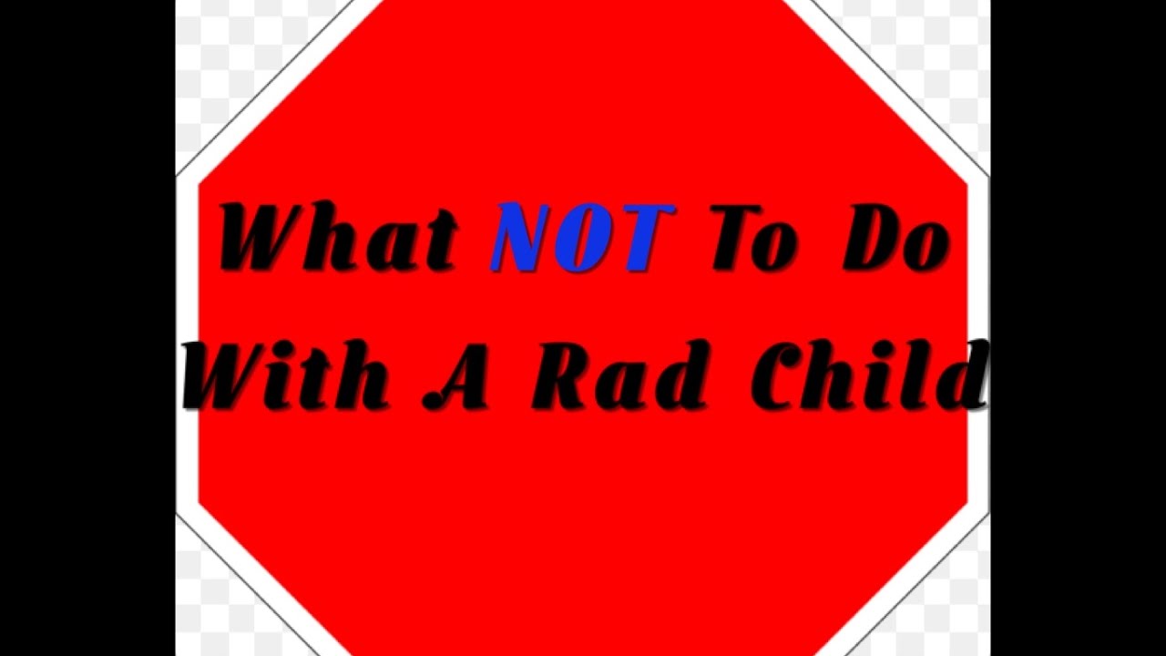 What NOT To Do With A Rad Child •For Family & Friends• - YouTube