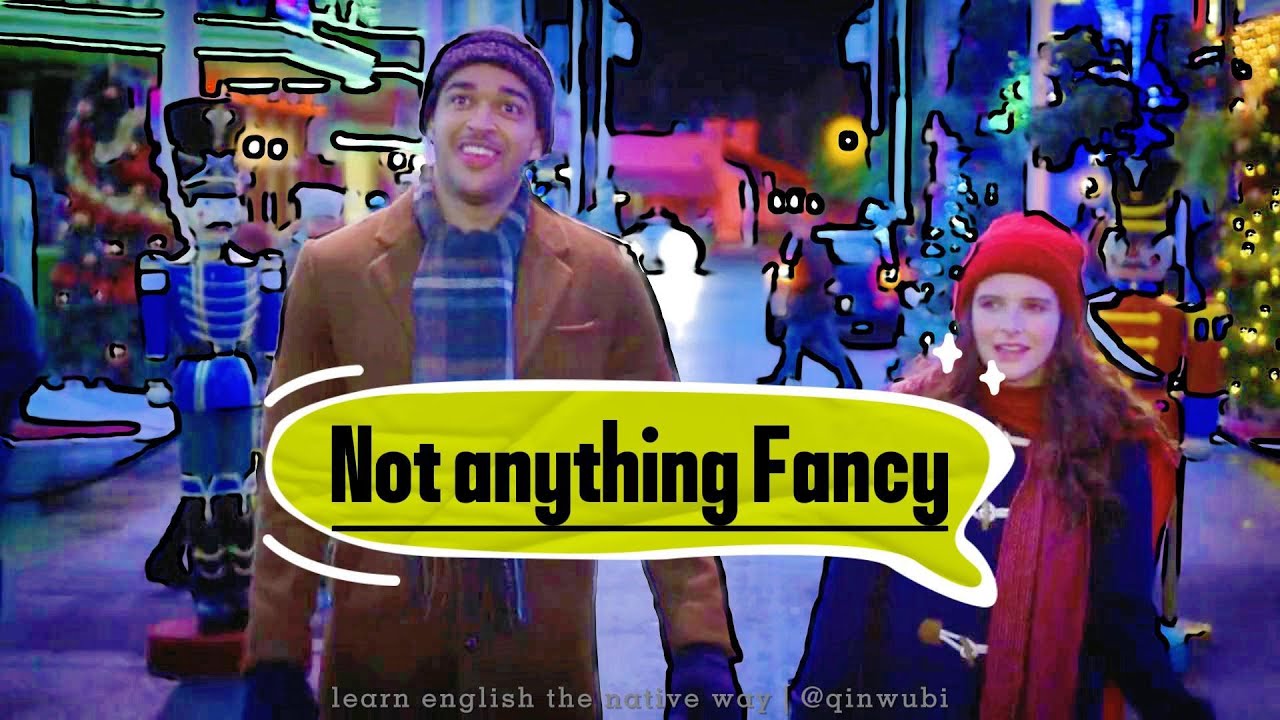 What does "not anything fancy" mean ~explained with movie clip example ...