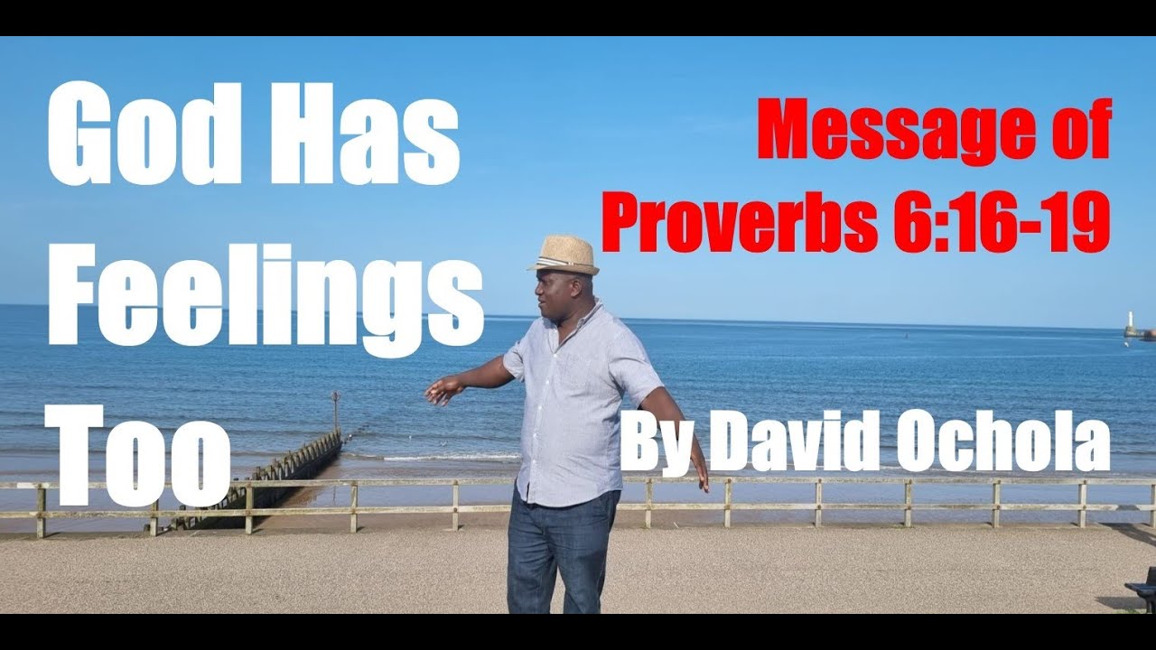 GOD HAS FEELINGS TOO: A MESSAGE OF PROVERBS 6:16-19~BY DAVID OCHOLA - YouTube