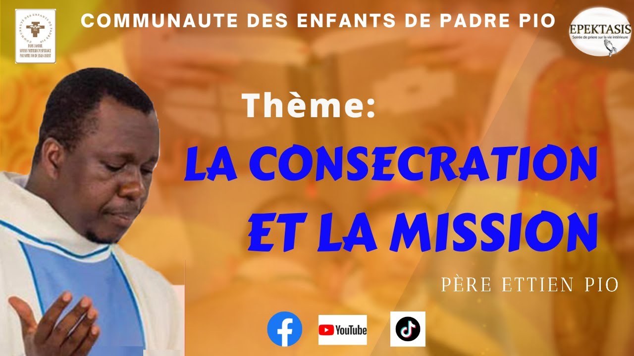 "EPEKTASIS" Thème: LA CONSECRATION ET LA MISSION. Prédicateur: Père ...