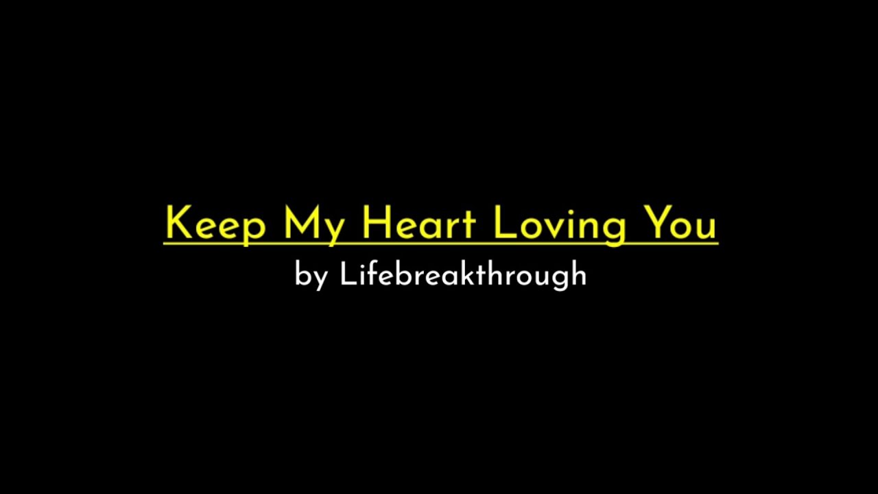 Keep My Heart Loving You - Lifebreakthrough (Instrumental with Lyrics ...