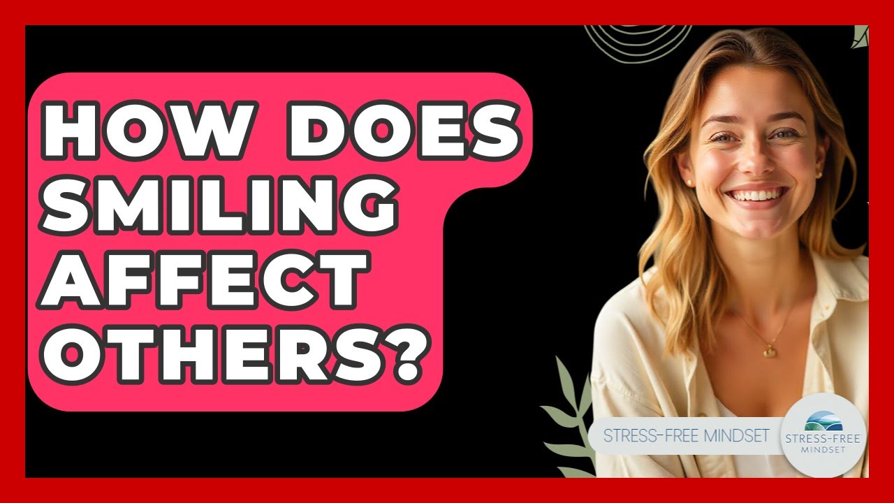 How Does Smiling Affect Others? - Stress Free Mindset - YouTube