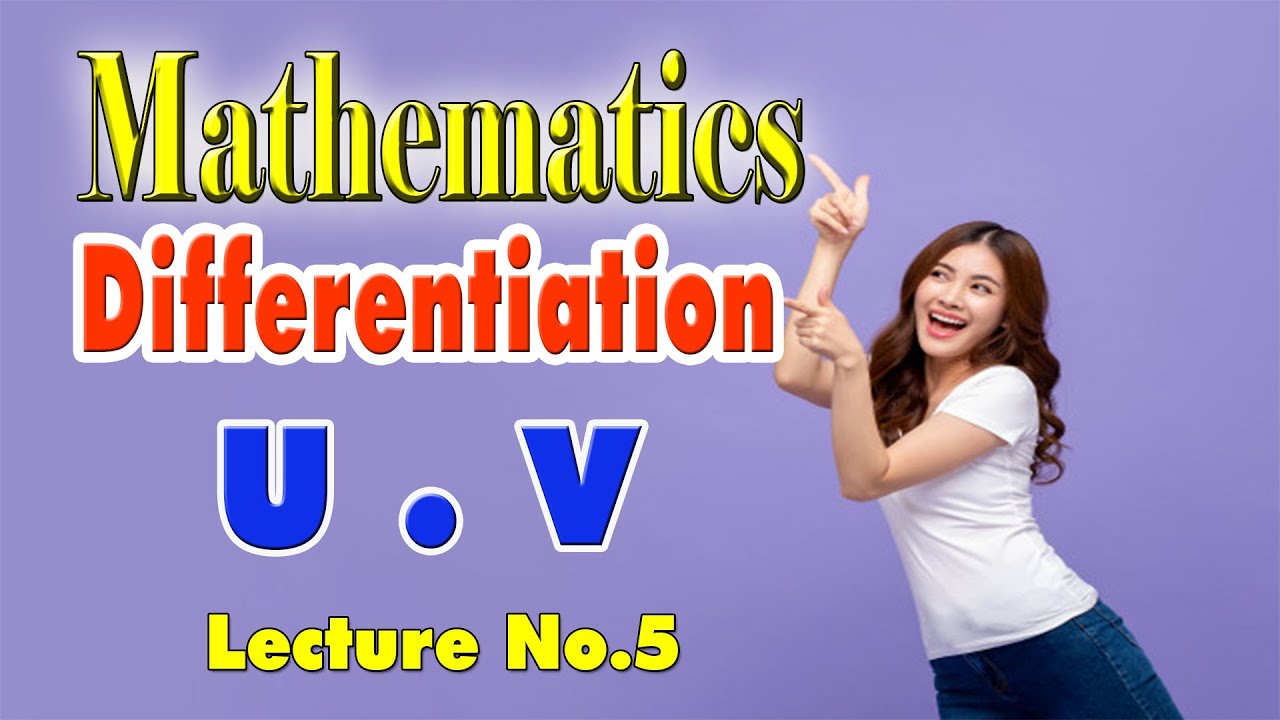 Differentiation Lecture 5 | Type 5 u.v | Derivative of u.v - YouTube