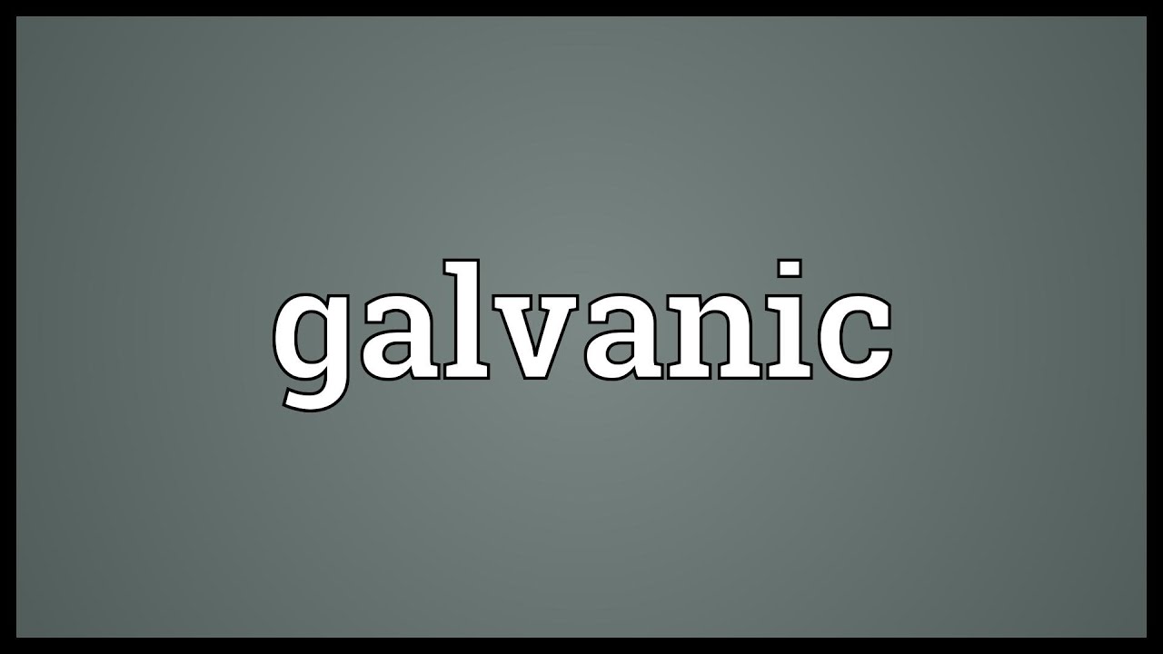 Galvanic Meaning - YouTube