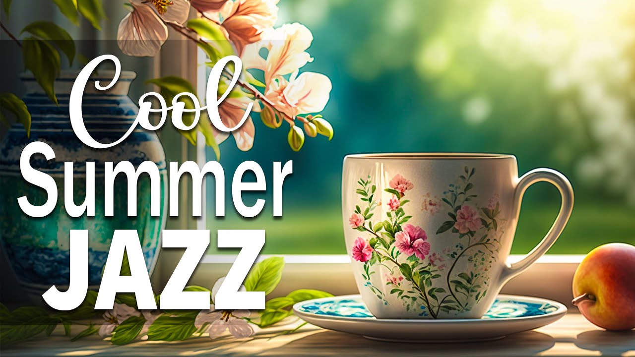 Cool Summer Jazz ☕ Happy Summer Jazz and Exquisite June Bossa Nova ...