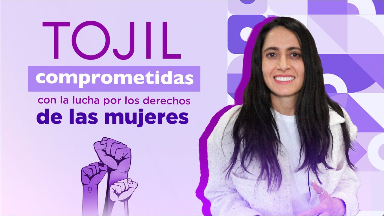 Tojil: comprometidas con la lucha por los derechos de las mujeres - YouTube