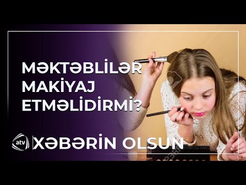 Məktəbli qızların makiyaj etməsinə necə baxırsınız? - Müzakirə