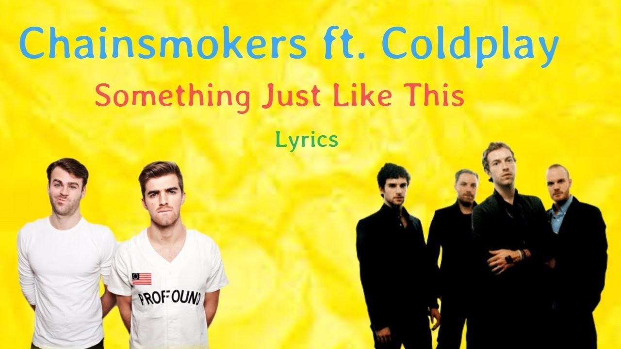 The Chainsmokers ft Coldplay ~ Something Just Like This Lyrics - YouTube